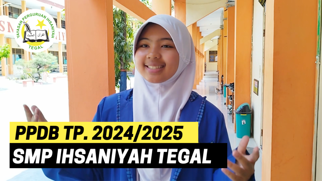 PPDB SMP Ihsaniyah Tegal Tahun Pelajaran 2024/2025 - SMP Ihsaniyah Tegal
